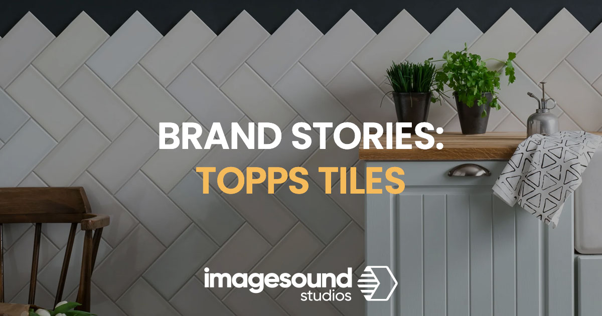 Topps Tiles | Brand Partnership Story | Imagesound Studios
